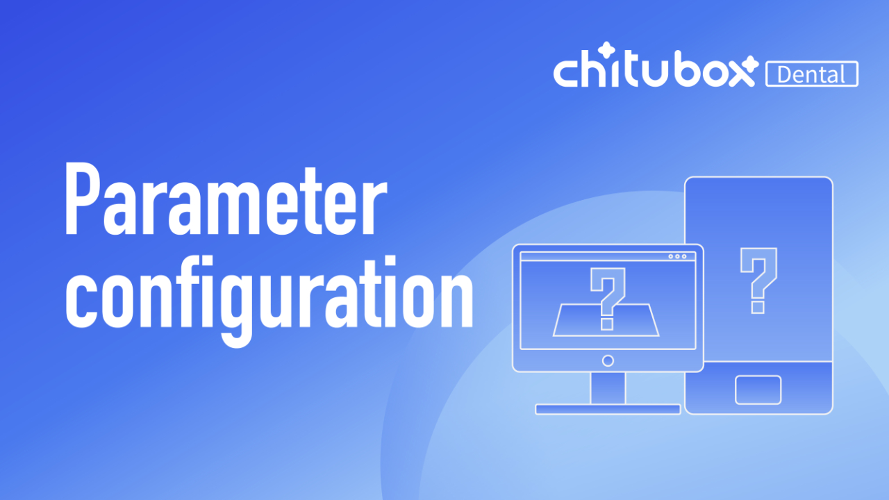 Parameter Configuration | CHITUBOX Dental Support